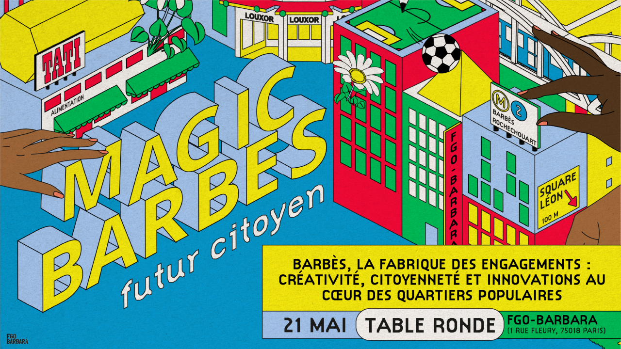 Festival Magic Barbès Futur Citoyen Barbès, la fabrique des engagements ...